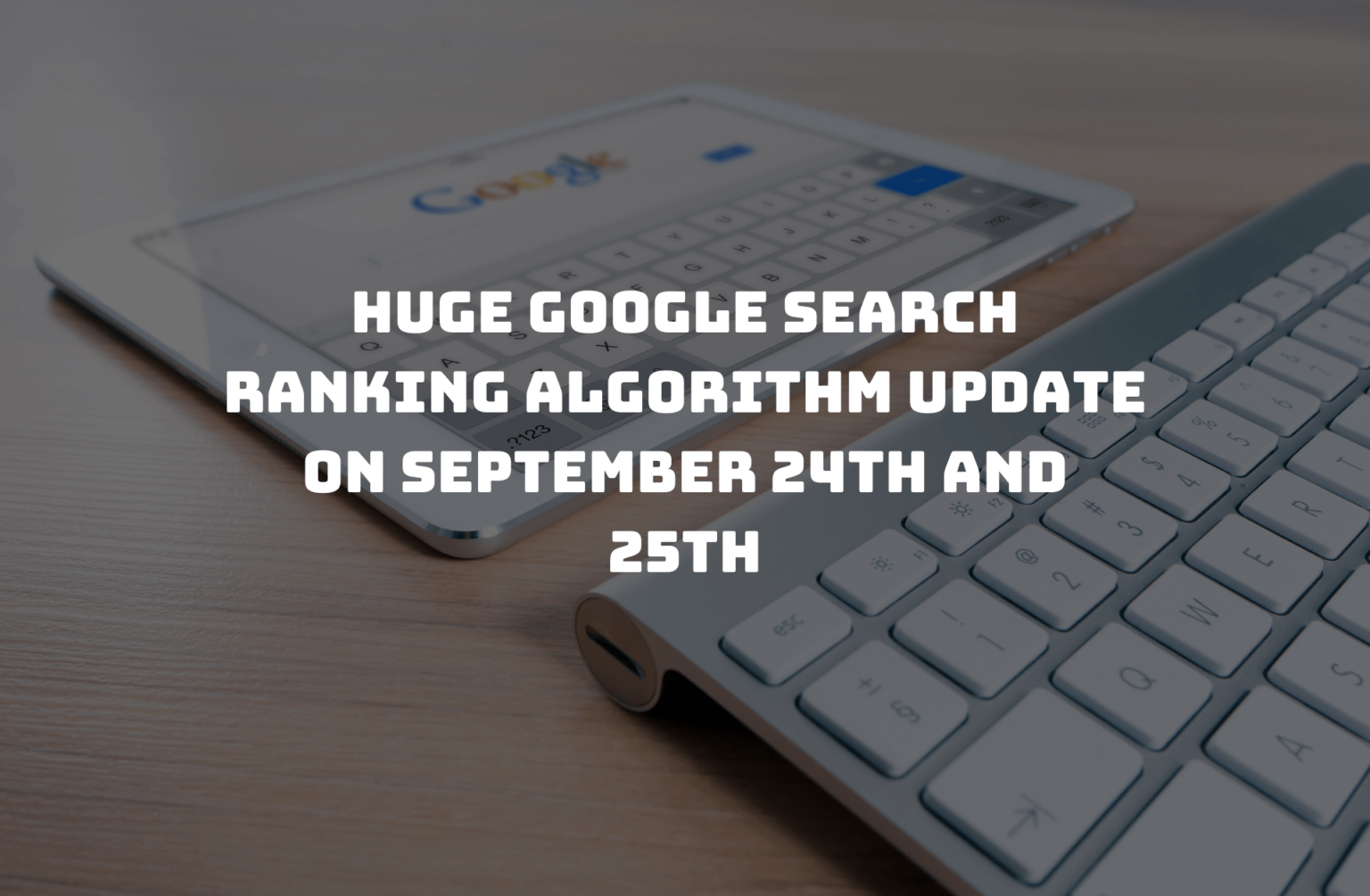 Huge Google Search Ranking Algorithm Update on Sept 24th & 25th, 2021 Huge Google Search Ranking Algorithm Update on Sept 24th & 25th, 2021